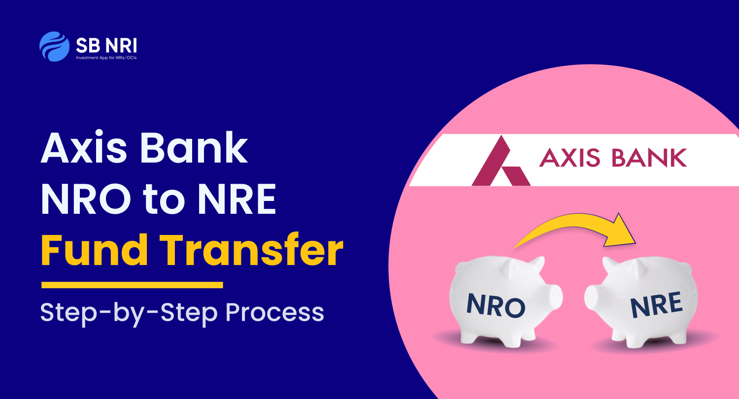 Axis Bank NRO to NRE Fund Transfer: Step-by-Step Process - SBNRI