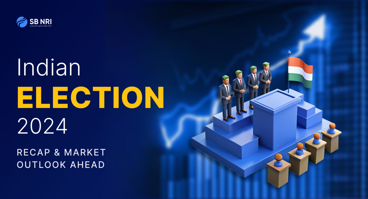 Indian Election 2024 Recap and Market Outlook Ahead - SBNRI