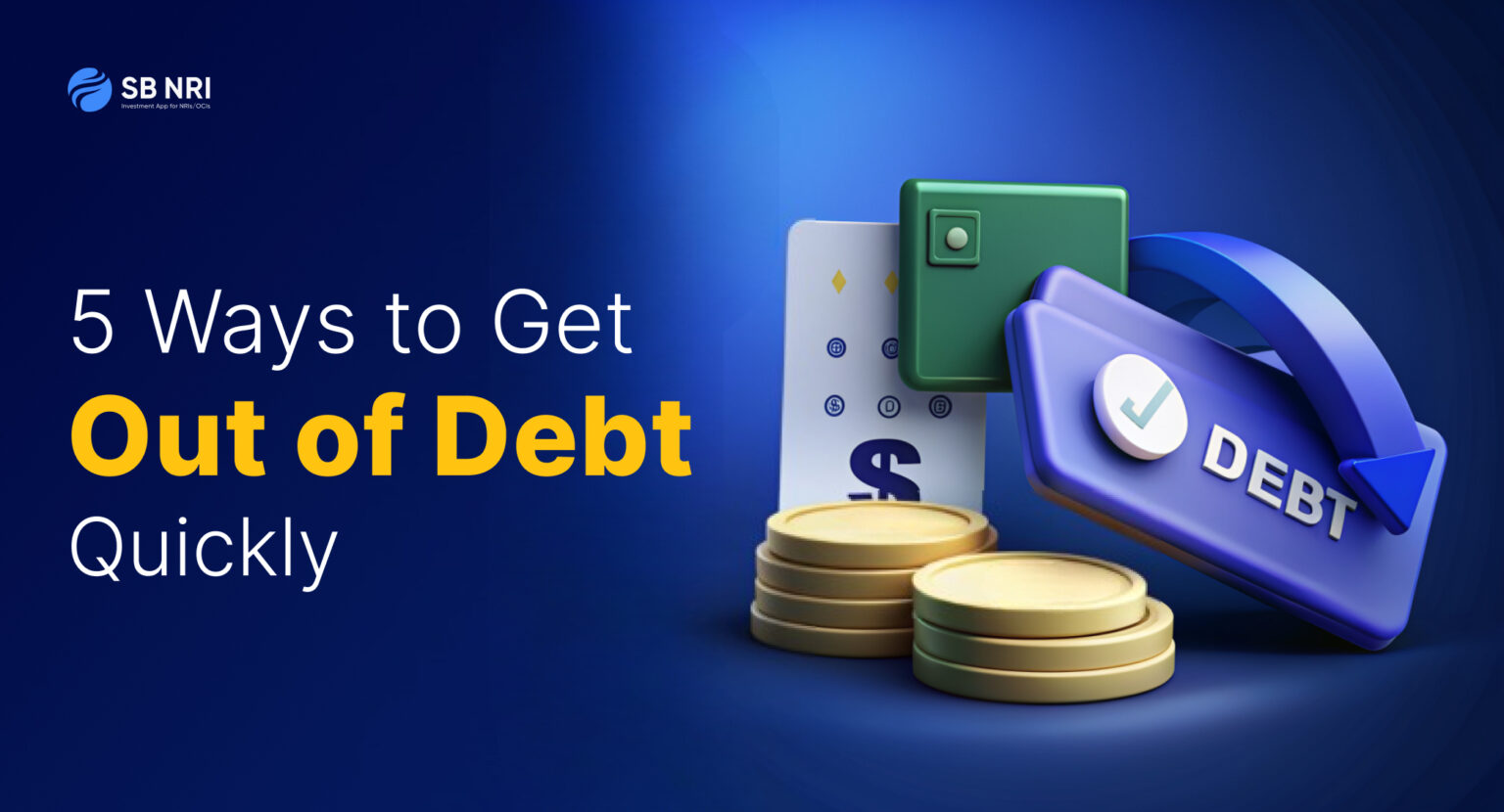 5 Ways to Get Out of Debt Quickly - SBNRI