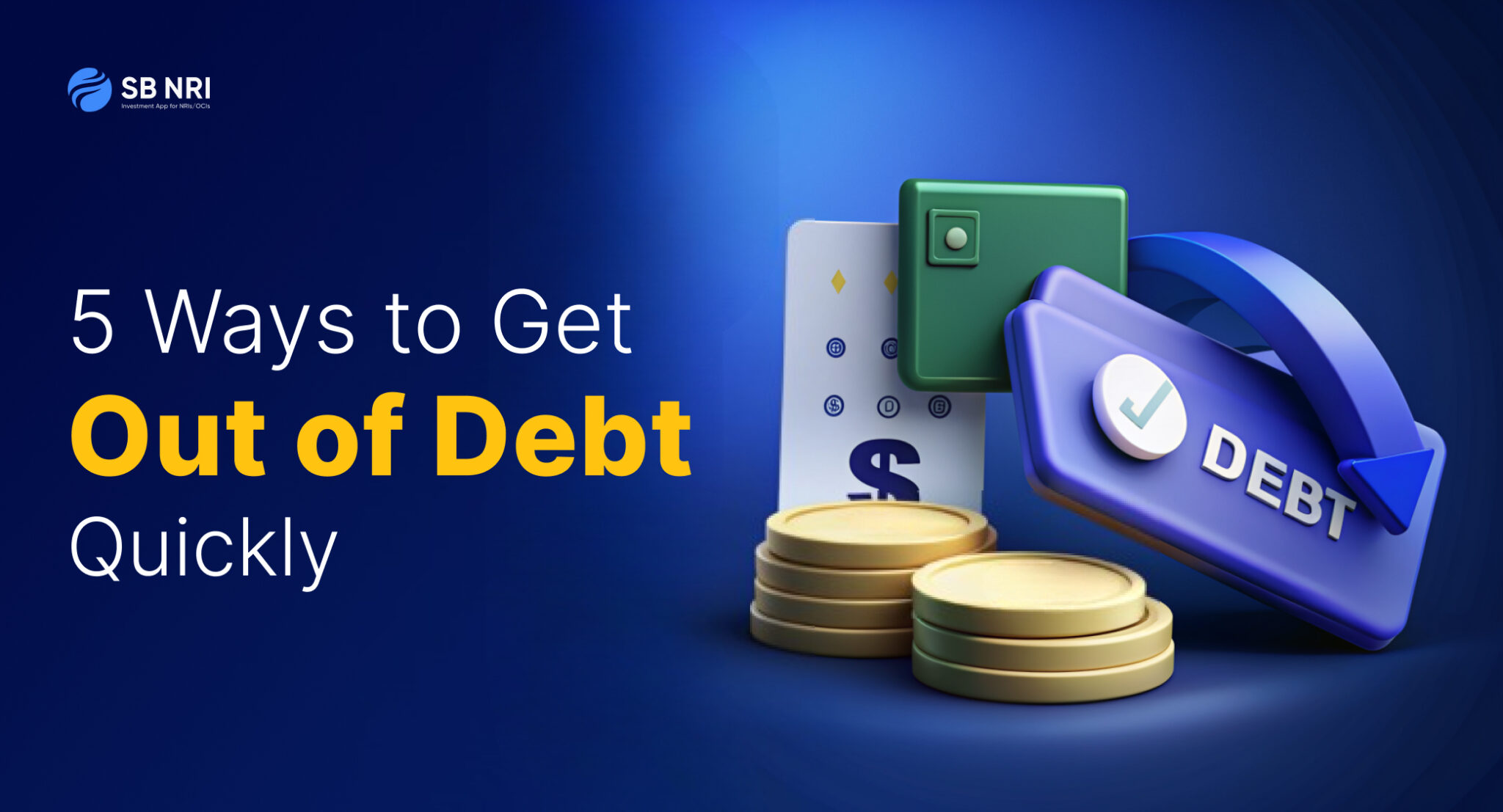 5 Ways to Get Out of Debt Quickly - SBNRI