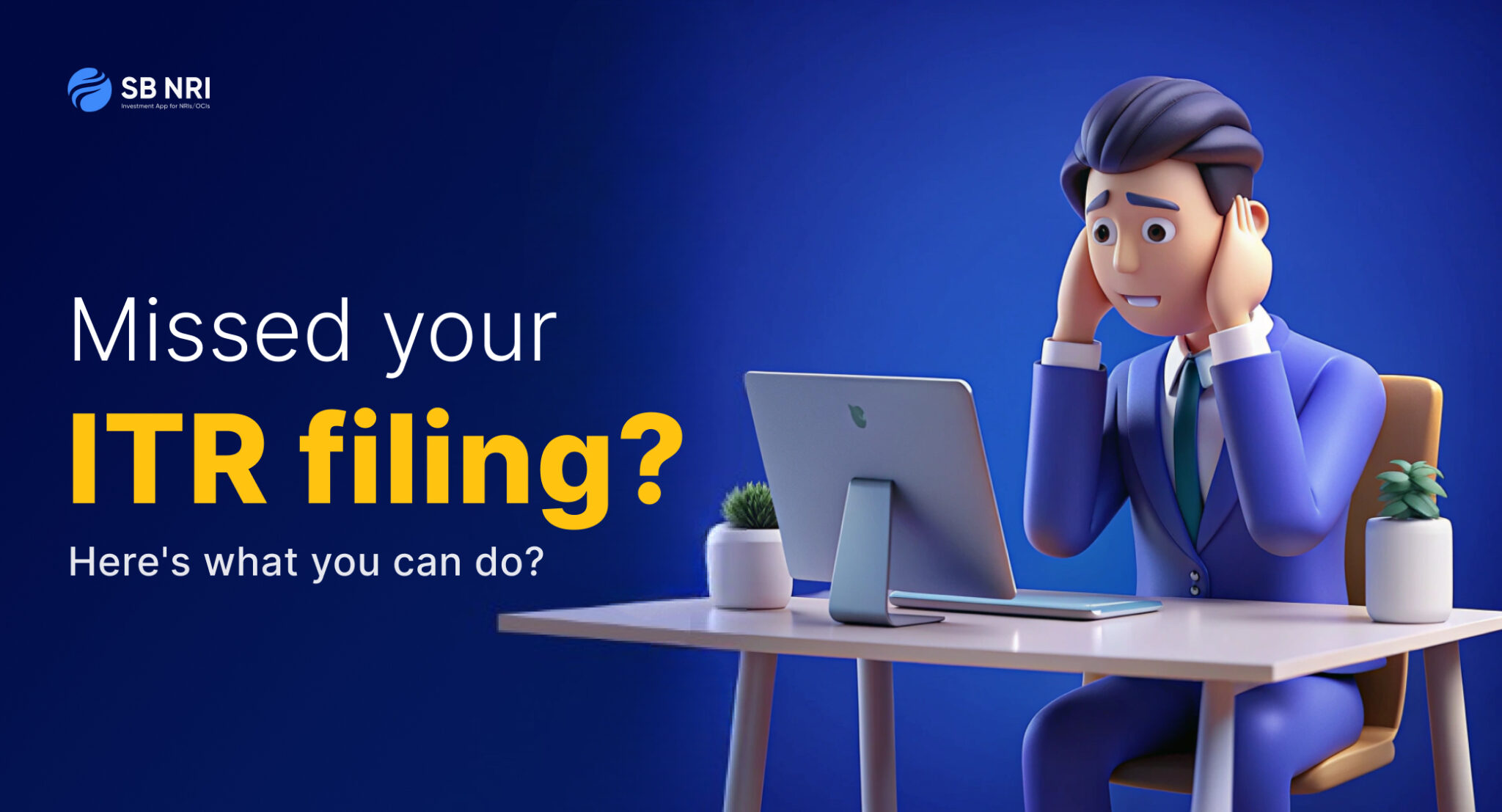 Missed Your ITR Filing? Here's What You Can Do - SBNRI
