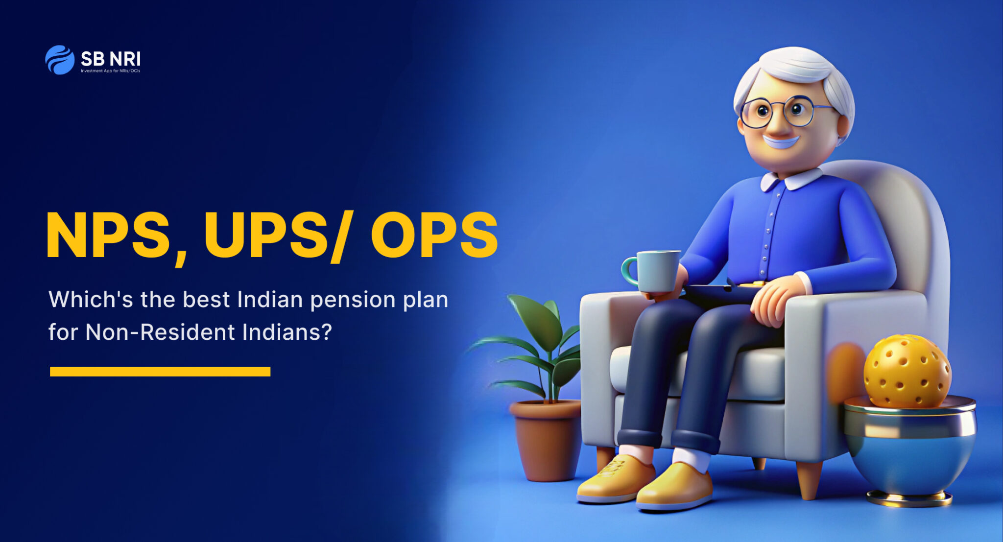 NPS, UPS or OPS: Which is the Best Indian pension plan for Non-Resident ...