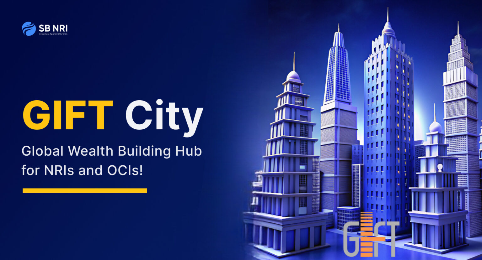 GIFT City: India’s International Finance Hub for NRIs and OCIs! - SBNRI