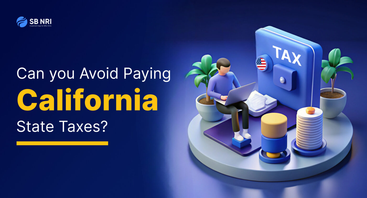 Can You Avoid Paying California State Taxes? - SBNRI